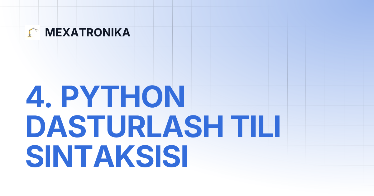 4. PYTHON DASTURLASH TILI SINTAKSISI | MEXATRONIKA